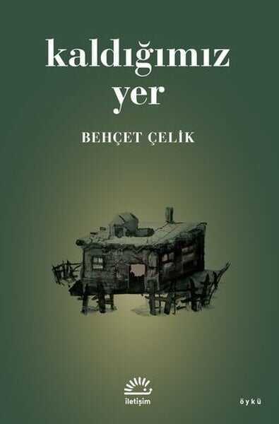 Kaldığımız Yer - Behçet Çelik Türk Öykü İletişim Yayınevi Kitap 15 Kaldığımız Yer - Behçet Çelik Türk Öykü İletişim Yayınevi Kitap 15